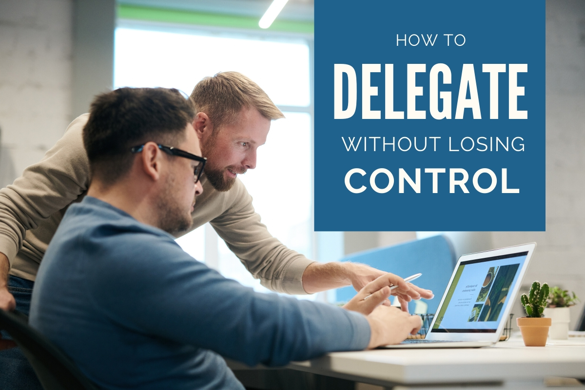 How to Delegate Without Losing Control